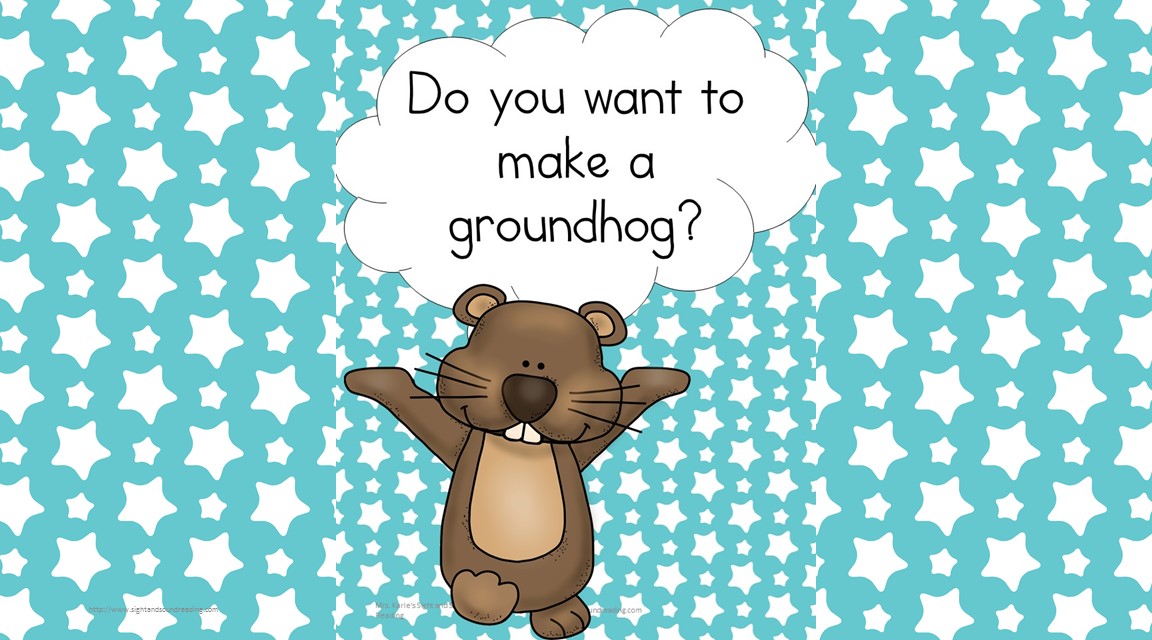 Do you want to make a Groundhog? | Mrs. Karle's Sight and Sound Reading